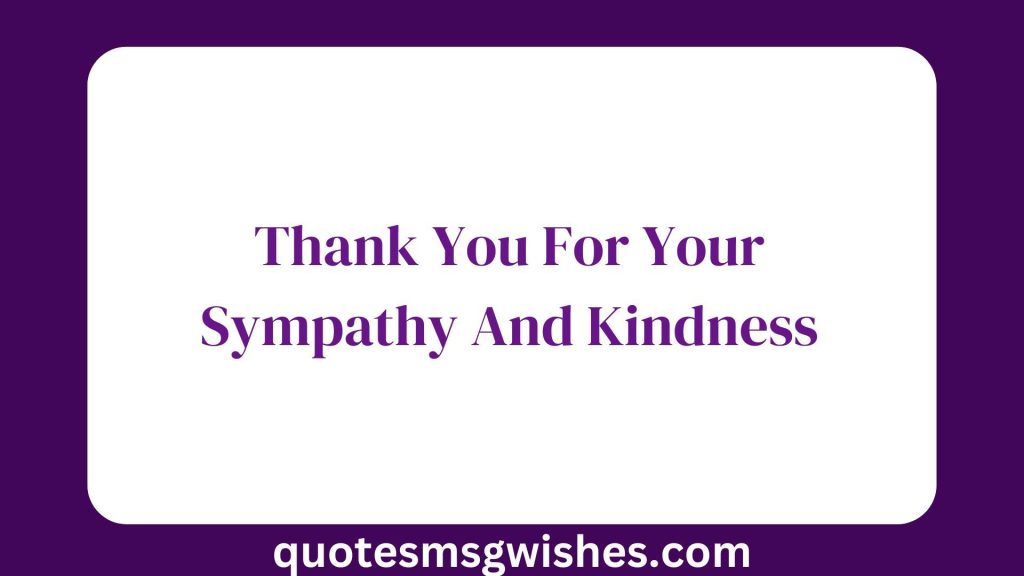 61 Grateful Ways to Say Thank You For Your Sympathy And Kindness ...